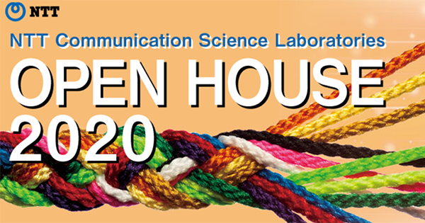 NTT Communication Science Laboratories Open House 2020