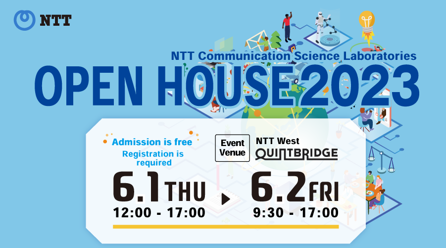 NTT Communication Science Laboratories Open House 2023